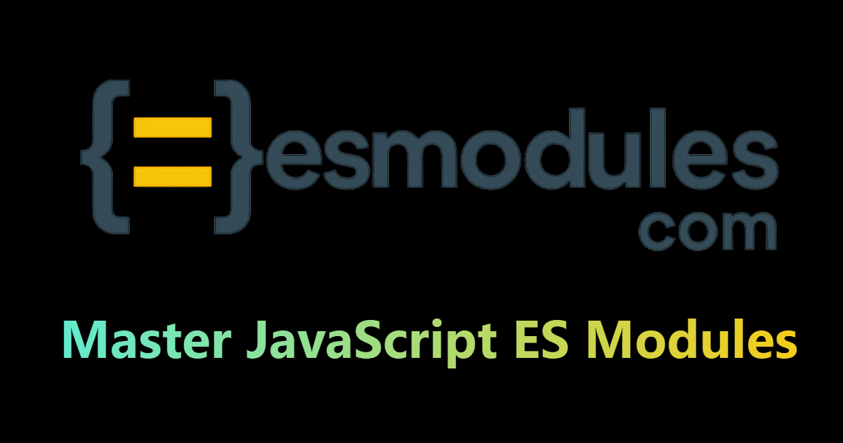 ES Modules Fundamentals - Import/Export & Core Concepts